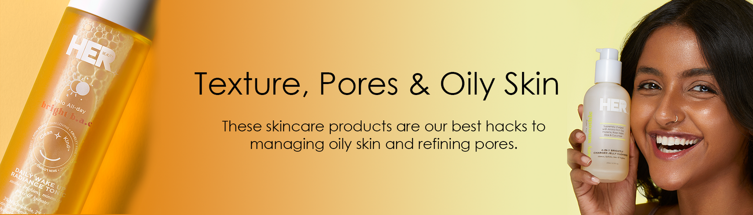 Texture, Pores & Oily Skin – Her Beauty